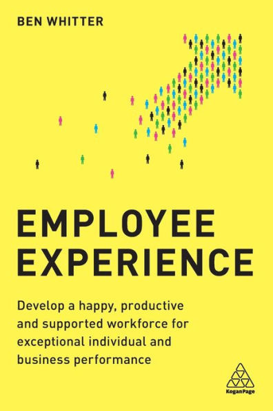 Employee Experience: Develop A Happy, Productive And Supported ...
