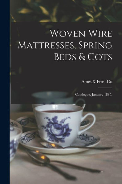 Woven Wire Mattresses, Spring Beds & Cots: Catalogue, January 1885 ...
