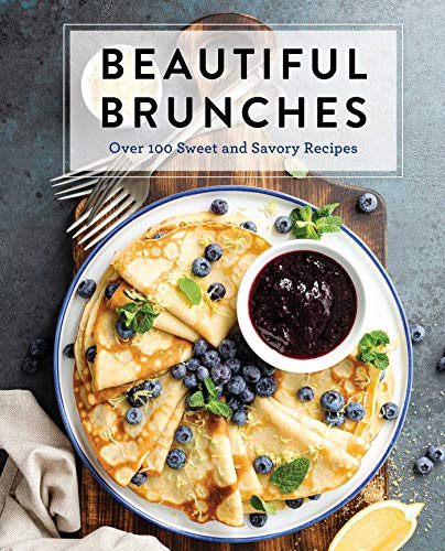 Beautiful Brunches: The Complete Cookbook: Over 100 Sweet and Savory ...