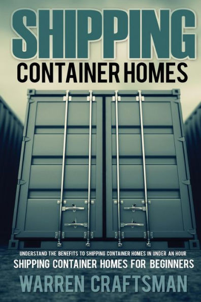 Shipping Container Homes: Understanding The Benefits To Shipping ...