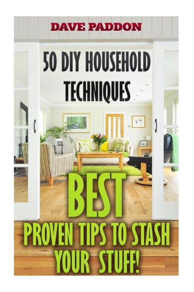 50 Diy Household Techniques: Best Proven Tips To Stash Your Stuff ...