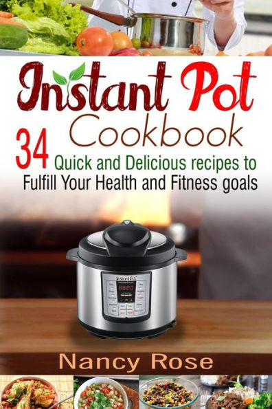 Instant Pot Cookbook: 34 Quick And Delicious Recipes To Fulfill Your ...