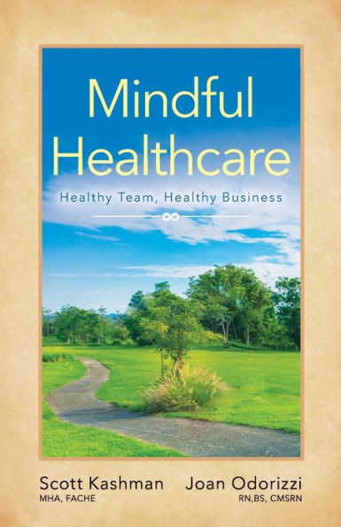 Mindful Healthcare: Healthy Team, Healthy Business - Scott Kashman|Joan ...