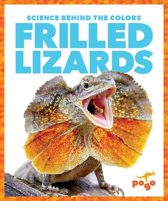 Frilled Lizards (Pogo Books: Science Behind The Colors) - Alicia ...