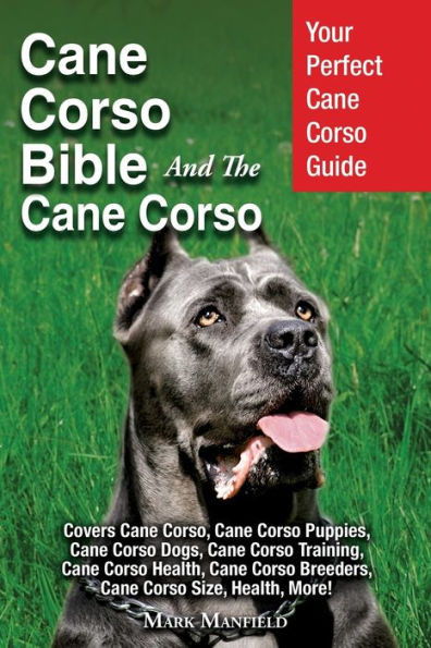 Cane Corso Bible And the Cane Corso: Your Perfect Cane Corso Guide ...