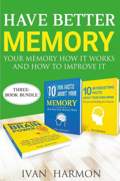 Have Better Memory: Your Memory How It Works and How to Improve It ...
