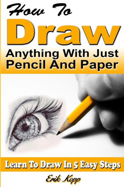 How To Draw Anything With Just Pencil And Paper: Learn To Draw In 5 ...