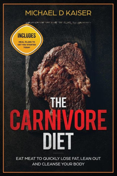 The Carnivore Diet : Eat Meat To Quickly Lose Fat, Lean Out And Cleanse ...