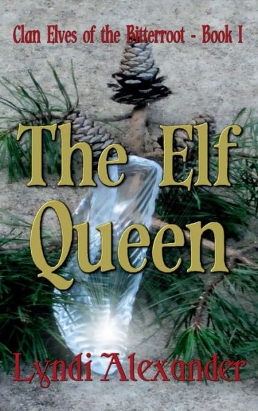 The Elf Queen : Clan Elves Of The Bitterroot - Lyndi Alexander ...