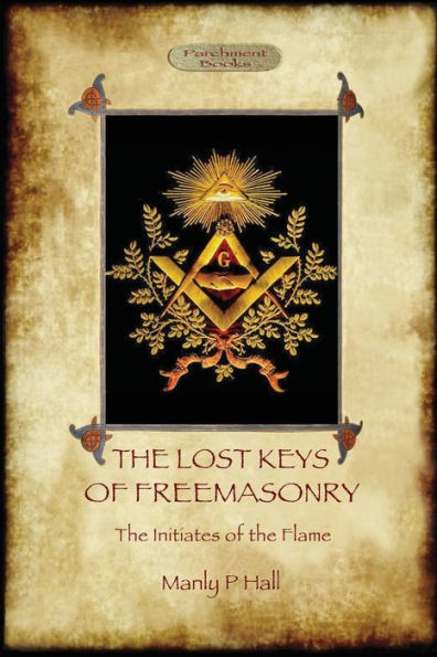 The Lost Keys Of Freemasonry, And The Initiates Of The Flame - Manly ...