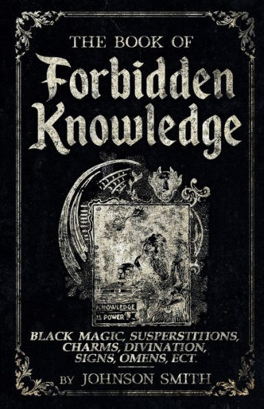 The Book Of Forbidden Knowledge: Black Magic, Superstitions, Charms ...