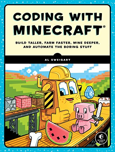 Coding With Minecraft: Build Taller, Farm Faster, Mine Deeper, And ...