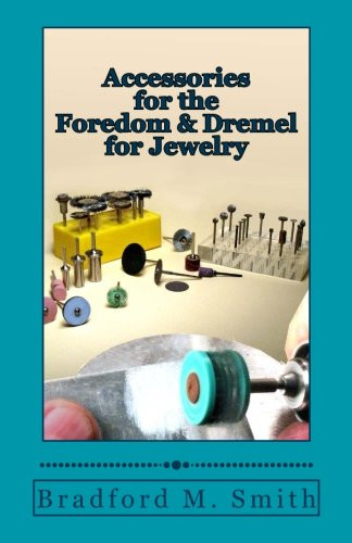Accessories For The Foredom And Dremel For Jewelry - Bradford M. Smith ...