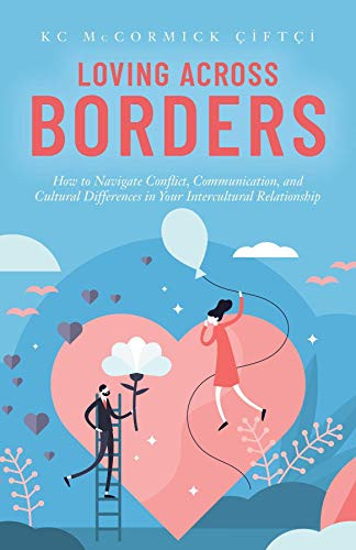 Loving Across Borders: How to Navigate Conflict, Communication, and ...