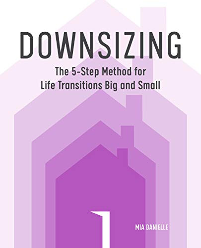 Downsizing: The 5-Step Method for Life Transitions Big and Small - Mia ...