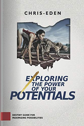 Exploring The Power Of Your Potentials: Destiny Guide For Maximizing Possibilities - Chris-Eden ...
