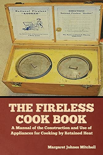 The Fireless Cook Book: A Manual of the Construction and Use of ...