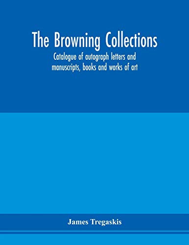 The Browning collections: catalogue of autograph letters and ...