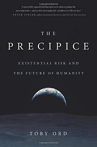 The Precipice: Existential Risk and the Future of Humanity - Toby Ord ...