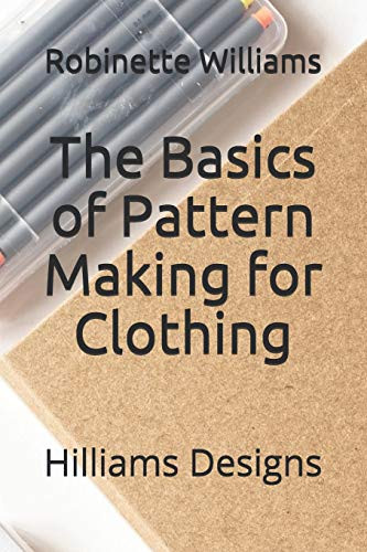 The Basics Of Pattern Making For Clothing: Hilliams Designs - Robinette ...