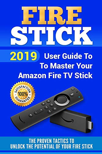 Fire Stick: 2019 User Guide To Master Your Amazon Fire Tv Stick. The ...