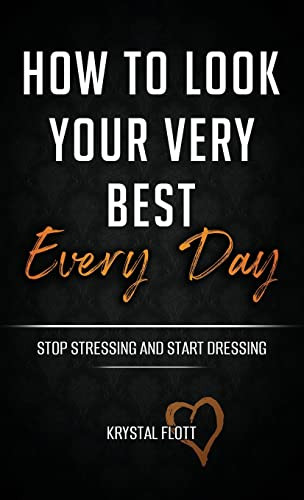 How To Look Your Very Best Every Day - Krystal Flott - 9781952561191 ...