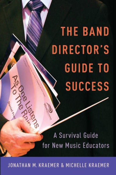 The Band Director'S Guide To Success: A Survival Guide For New Music ...