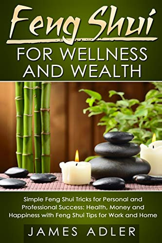 Feng Shui for Wellness and Wealth: Simple Feng Shui Tricks for Personal ...