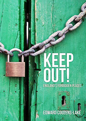 Keep Out!: Britain's Forbidden Places - Edward Couzens-Lake ...