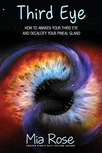 Third Eye: How to Awaken Your Third Eye and Decalcify Your Pineal Gland ...
