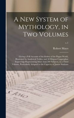 A New System Of Mythology, In Two Volumes: Giving A Full Account Of The ...