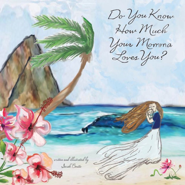 Do You Know How Much Your Momma Loves You? - Sarah M Boutte ...