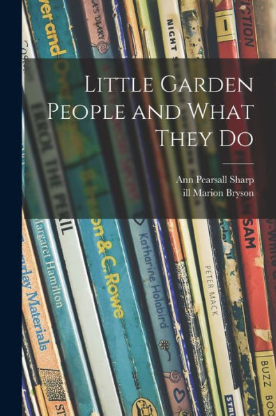 Little Garden People and What They Do - Ann Pearsall Sharp, Marion Ill ...