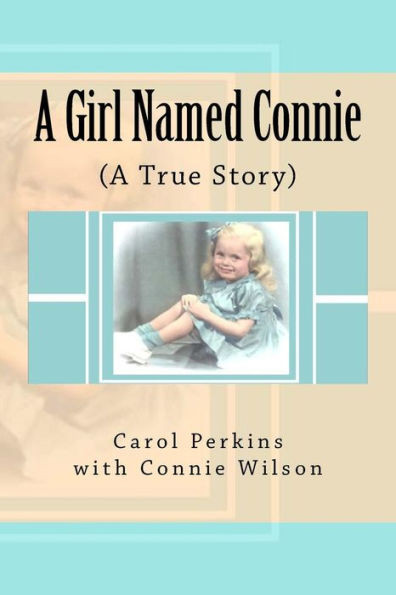 A Girl Named Connie: ( A True Story) - Carol Perkins|Connie Wilson ...
