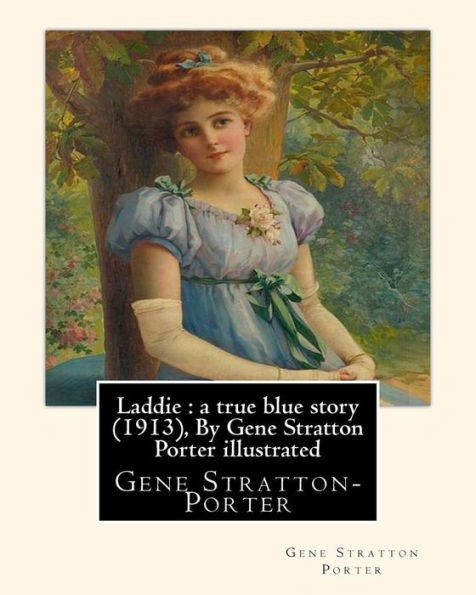 Laddie : A True Blue Story (1913), By Gene Stratton Porter Illustrated ...