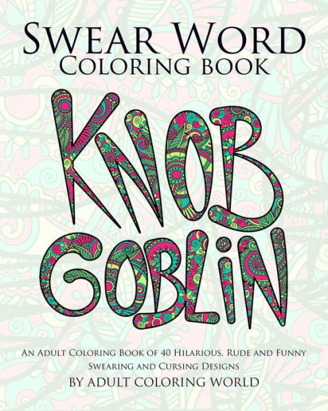 Swear Word Coloring Book: An Adult Coloring Book Of 40 Hilarious, Rude ...