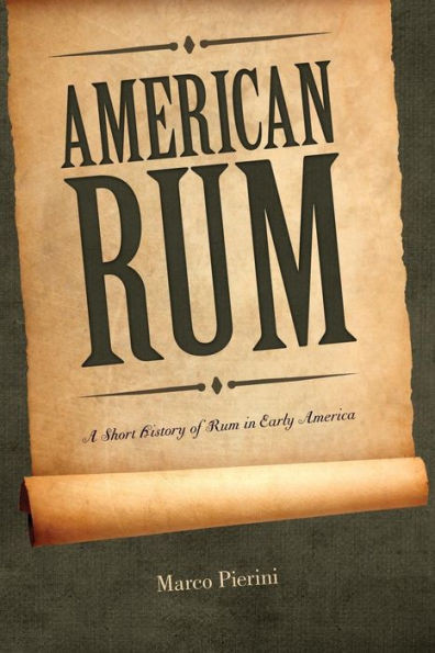 American Rum: A Short History Of Rum In Early America - Marco Pierini ...