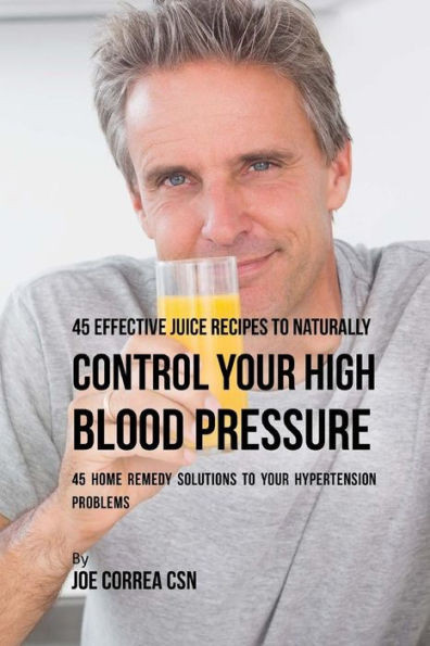 45 Effective Juice Recipes To Naturally Control Your High Blood ...