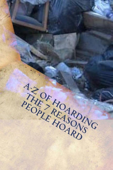 A-Z Of Hoarding: The 7 Reasons People Hoard - Laura Cochran ...