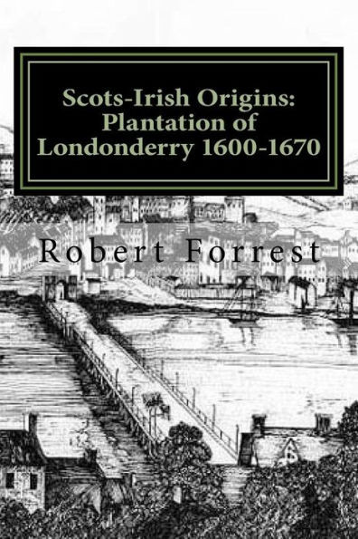 Scots-Irish Origins: Plantation Of Londonderry 1600-1670: Scots-Irish ...