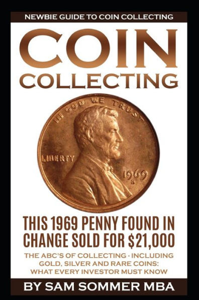 Coin Collecting - Newbie Guide To Coin Collecting: The Abc's Of ...