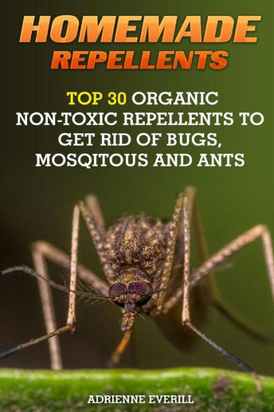 Homemade Repellents: Top 30 Organic Non-Toxic Repellents To Get Rid Of ...
