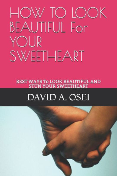 How To Look Beautiful For Your Sweetheart: Best Ways To Look Beautiful ...