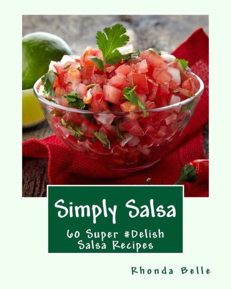 Simply Salsa: 60 Super #Delish Salsa Recipes - Rhonda Belle ...