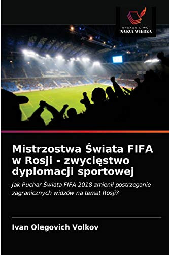 Mistrzostwa Świata FIFA w Rosji - zwycięstwo dyplomacji sportowej: Jak ...