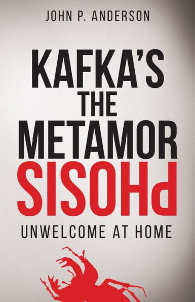 Kafka's The Metamorphosis: Unwelcome At Home - John P. Anderson ...