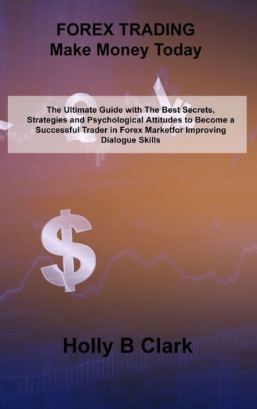 FOREX TRADING Make Money Today: The Ultimate Guide with The Best ...