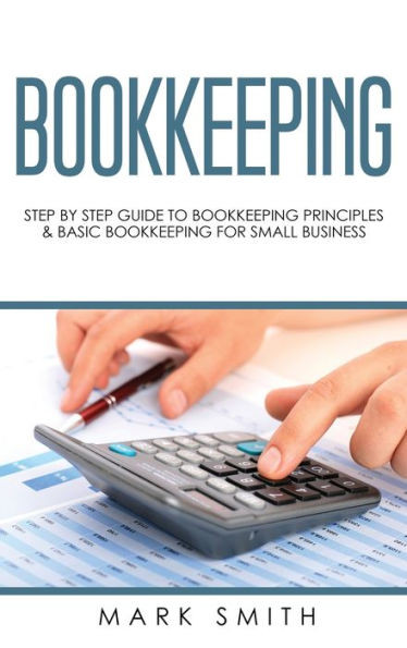 Bookkeeping: Step by Step Guide to Bookkeeping Principles & Basic ...
