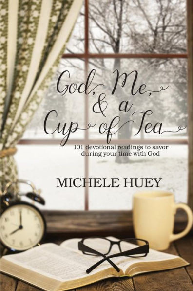 God, Me & a Cup of Tea: 101 devotional readings to savor during your ...