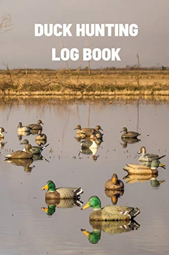 Duck Hunting Log Book: Duck Hunter Field Notebook For Recording Weather ...